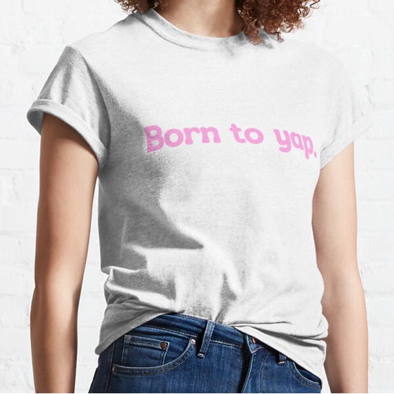 Born To Yap. Classic T-shirt - Walmart.com