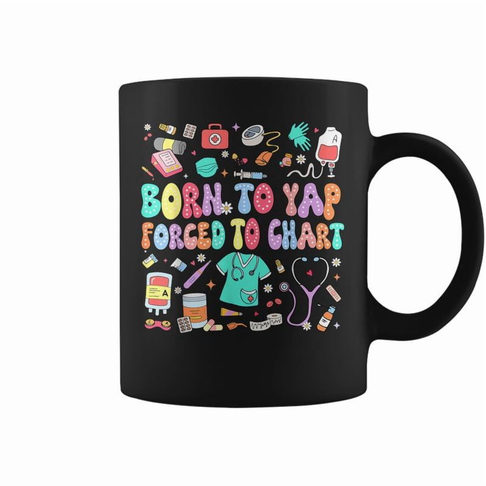 Born To Yap Forced To Chart Nurses Women Coffee Mugs - Walmart.com