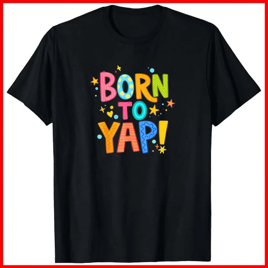 Born To Yap Funny Slogan Saying Chatty Friend Gag Joke Statement Unisex ...