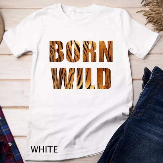 Born Wild Tiger Bengal Lion Animal Print Leopard Cat Unisex T-Shirt ...