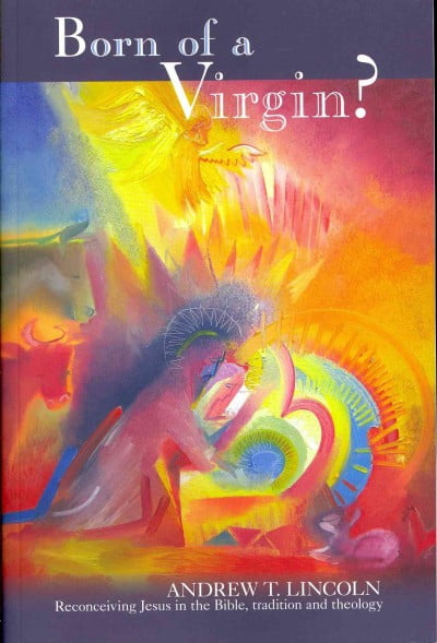 Born of a Virgin? : Reconceiving Jesus in the Bible, Tradition and ...