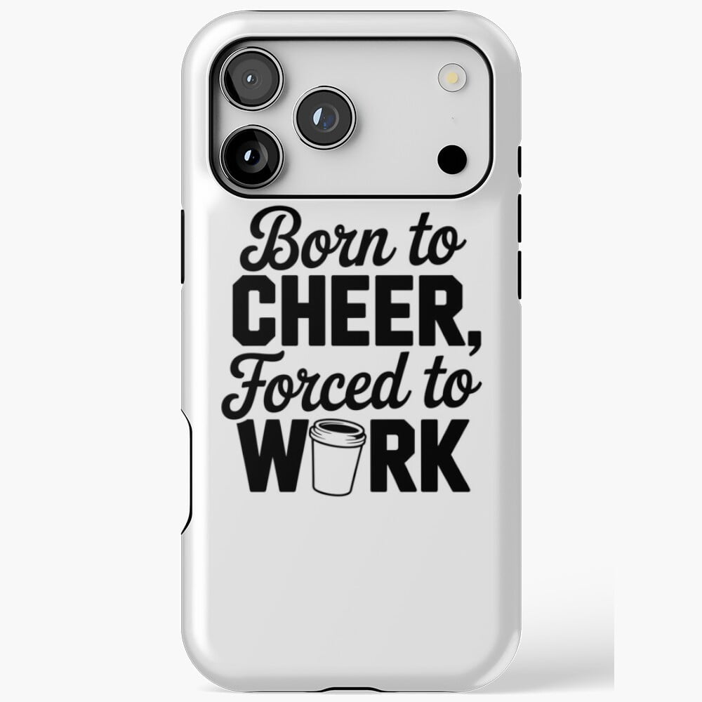Born to Cheer Forced to Work Funny Quote Art for iPhone Case 17 to 11 Pro Max - Walmart.com