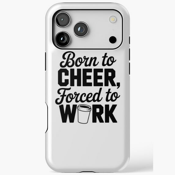 Born to Cheer Forced to Work Funny Quote Art for iPhone Case 17 to 11 ...