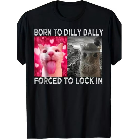 Born to Dilly Dally Forced to Lock In Cat Meme T-Shirt - Funny Cat ...