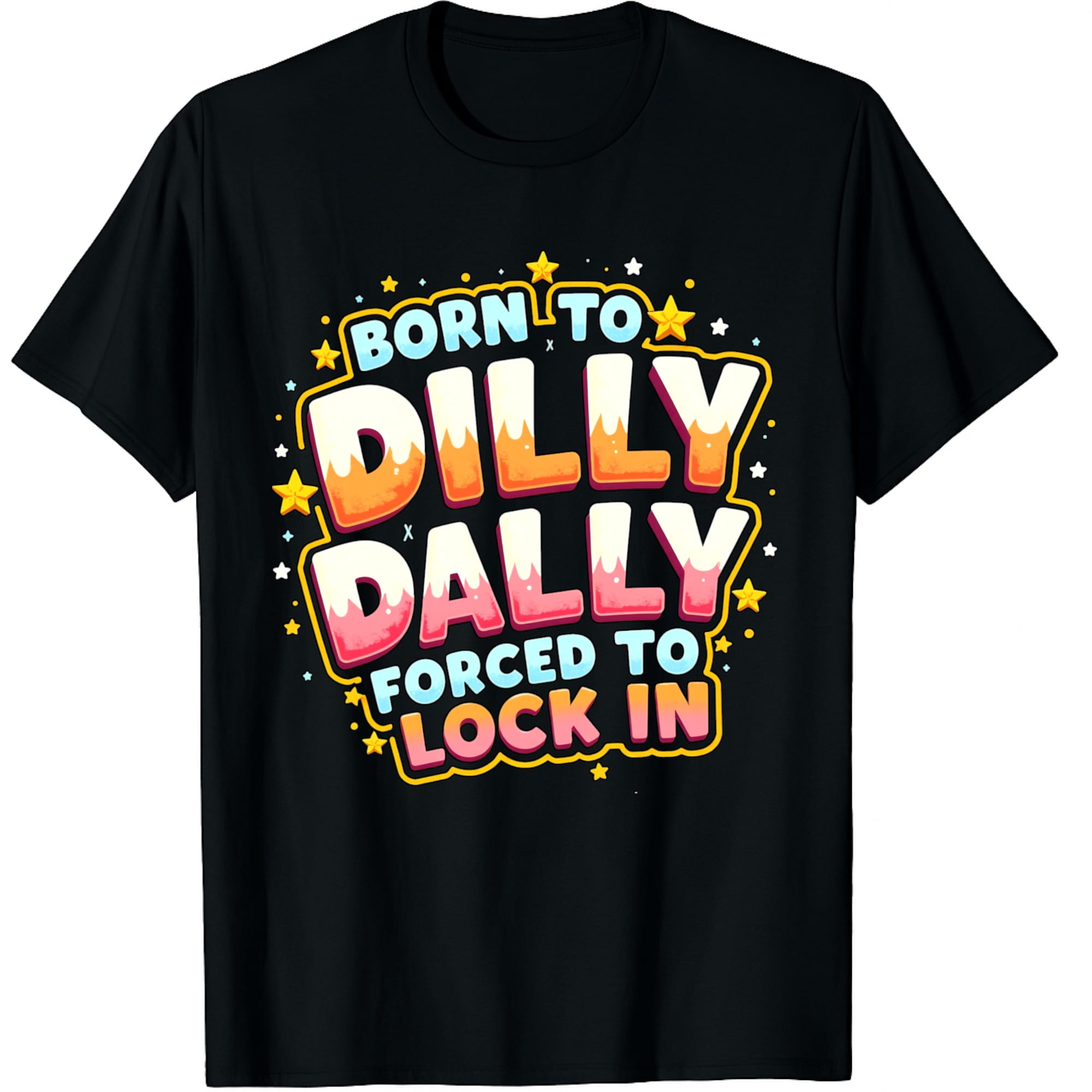 Born to Dilly Dally Forced to Lock In Funny Lazy Day Design Graphic ...