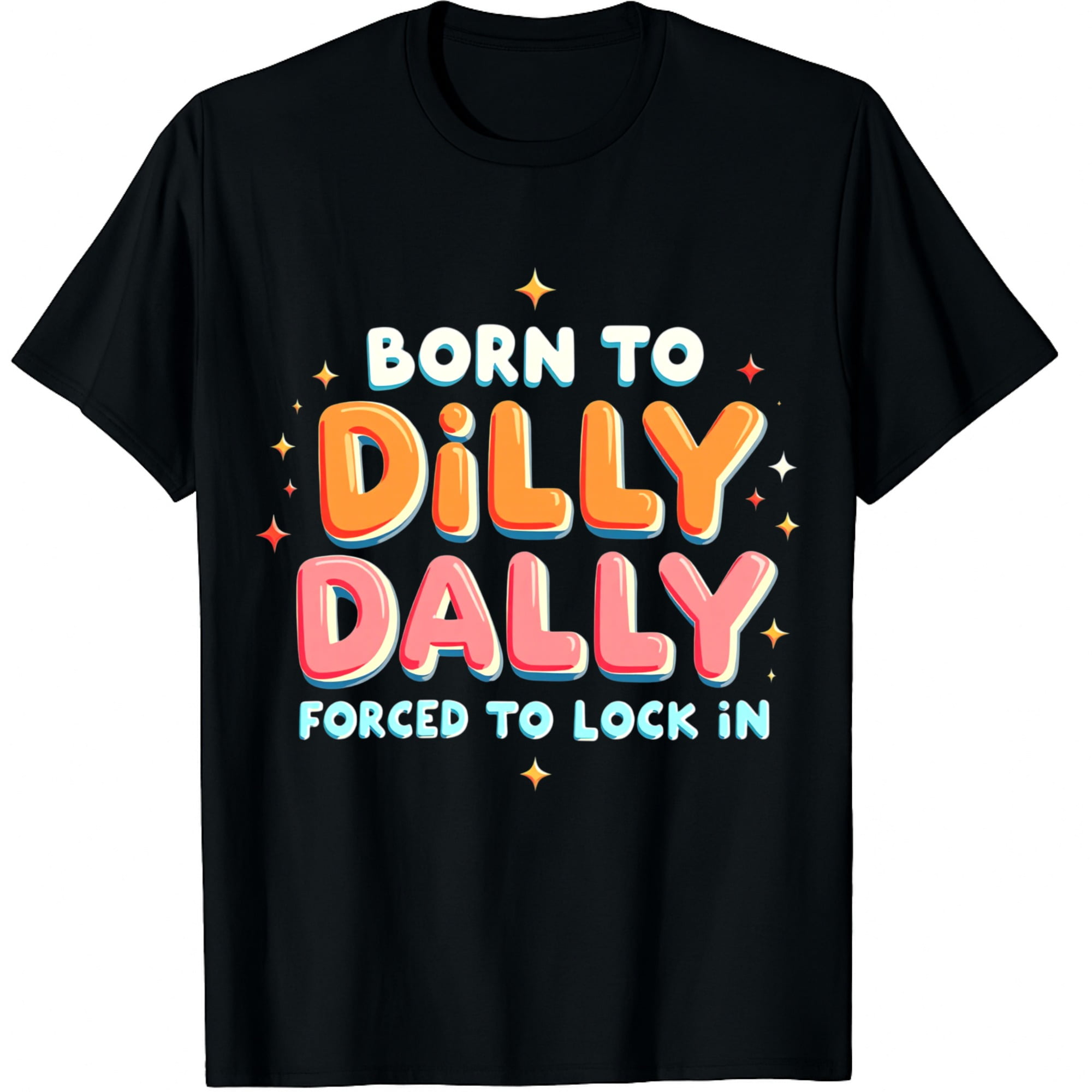 Born to Dilly Dally Forced to Lock In Funny Lazy Day Design Graphic ...