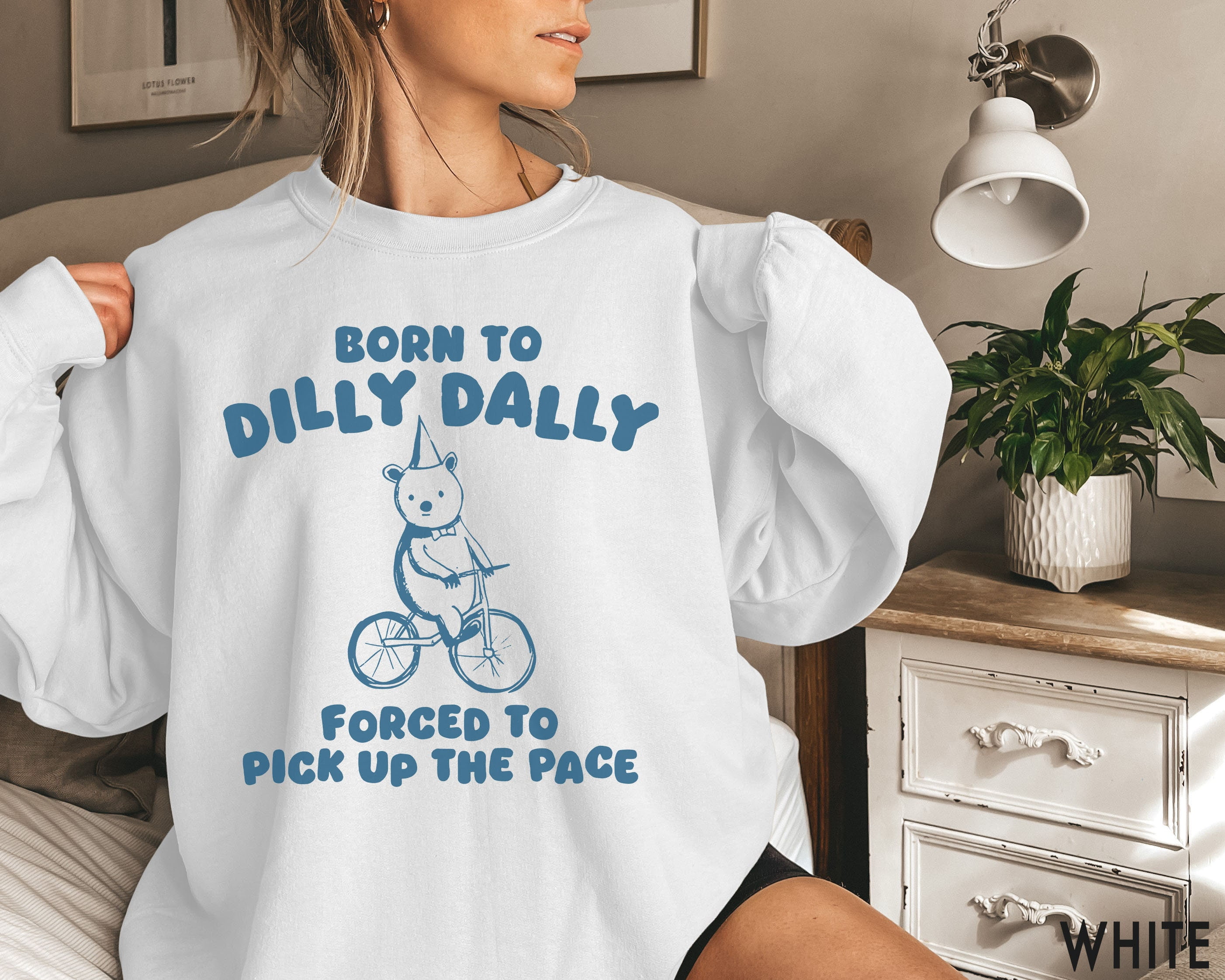 Born to Dilly Dally Forced to Pick Up the Pace, Funny T-Shirt, Funny ...