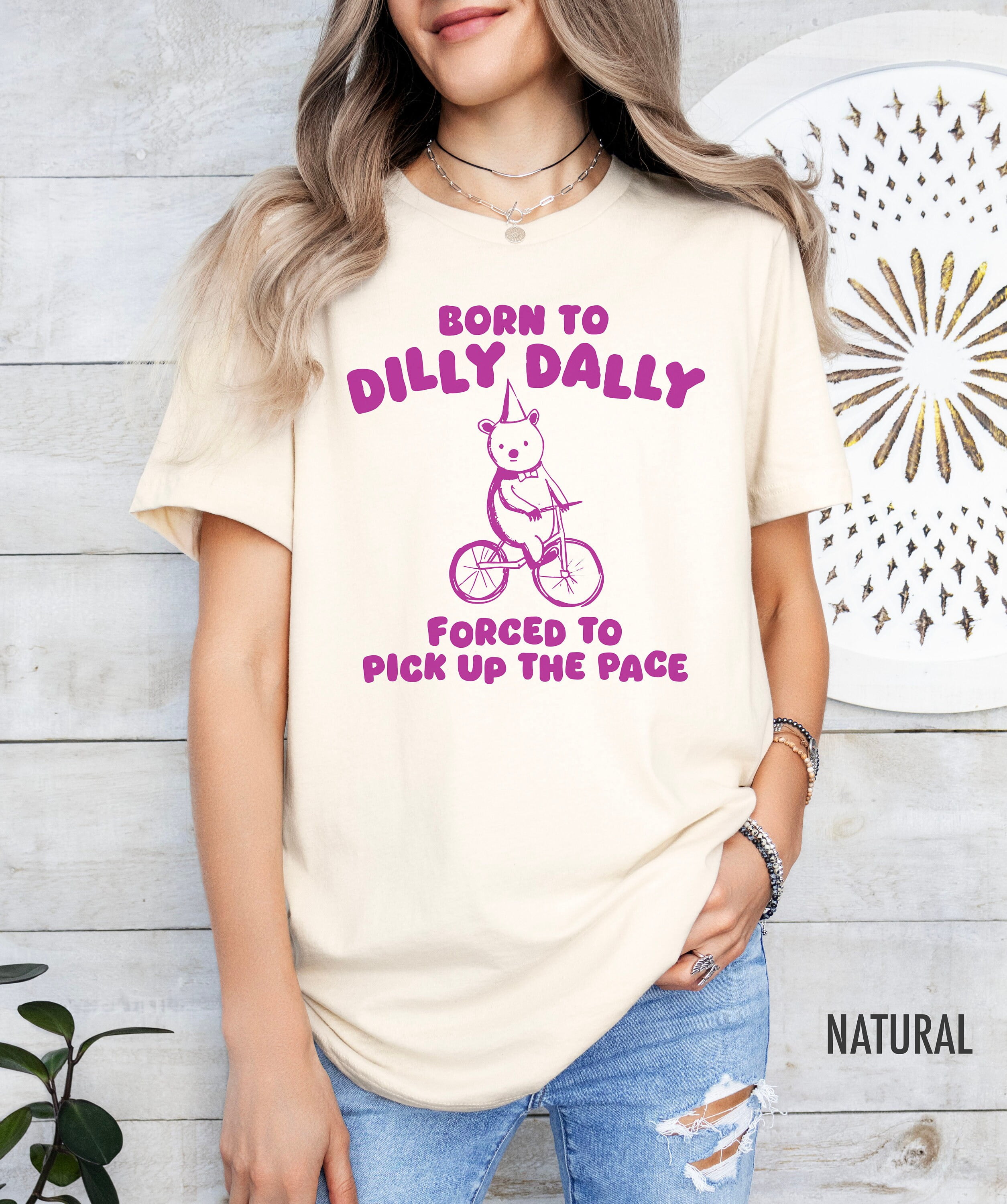 Born to Dilly Dally Forced to Pick Up the Pace, Silly Shirt, Meme Shirt, Funny Meme TShirt ...