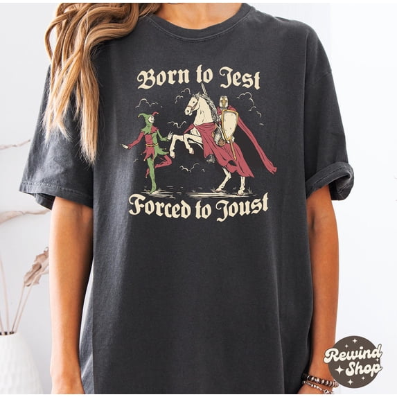 Born to Jest Forced to Joust T Shirt, Funny Meme Tee, Comfort Colors ...