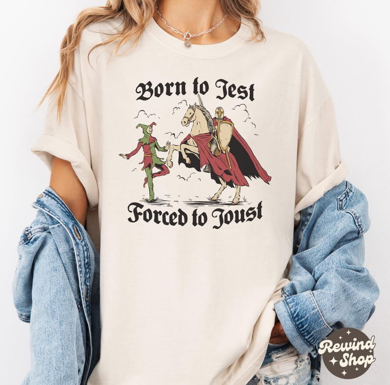 Born to Jest Forced to Joust T Shirt, Funny Meme Tee, Knights Tshirt ...