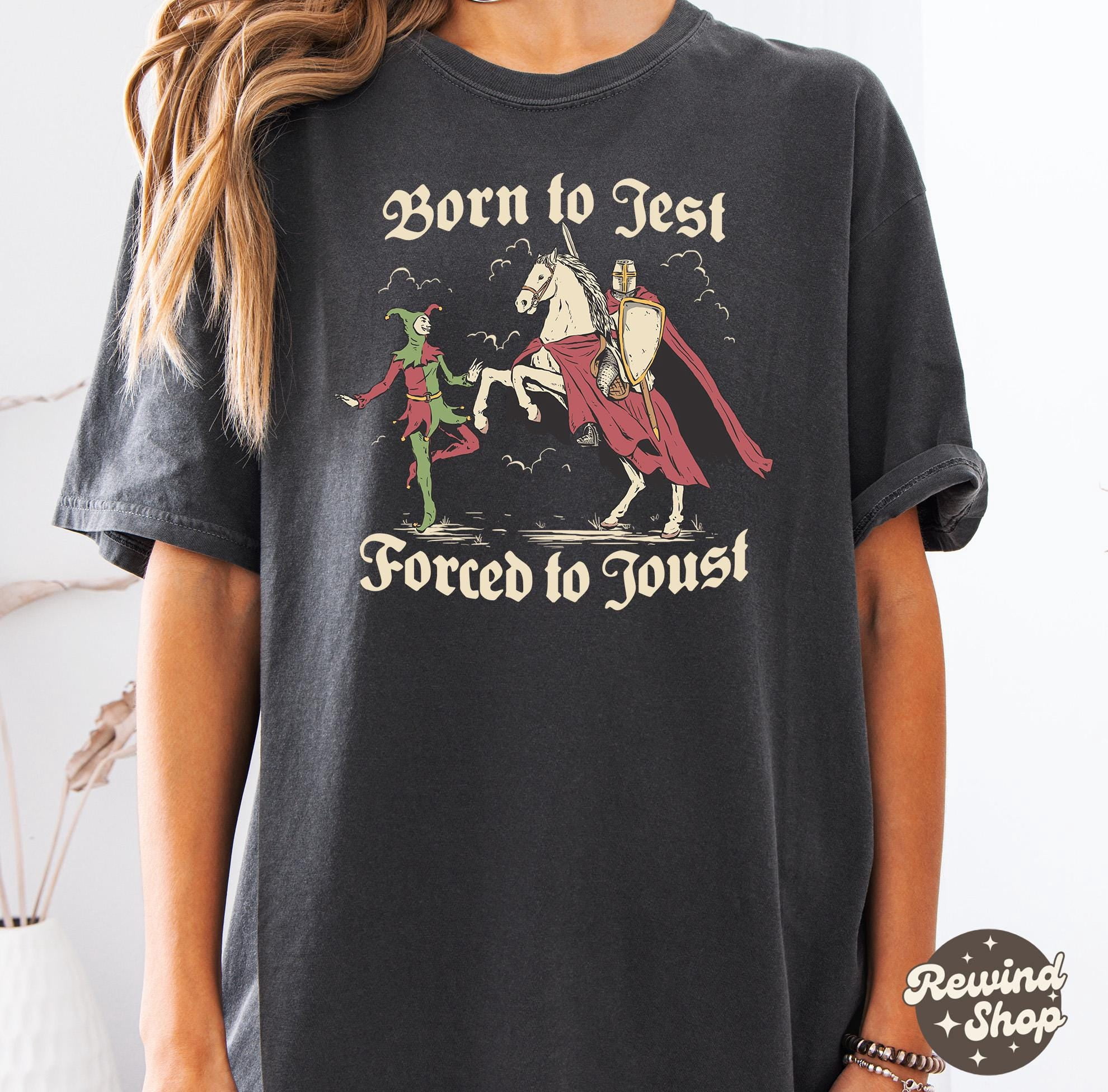 Born to Jest Forced to Joust T Shirt, Funny Meme Tee, Medieval Vintage ...