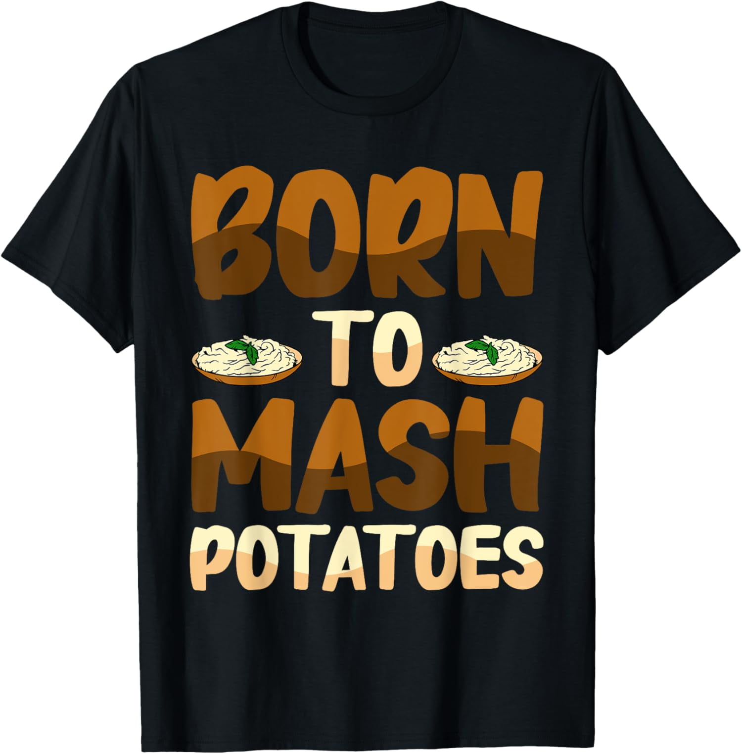 Born to Mash Potatoes Potato Carb Appreciation Comfort Food T-Shirt ...