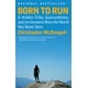 Born to Run : A Hidden Tribe, Superathletes, and the Greatest Race the ...