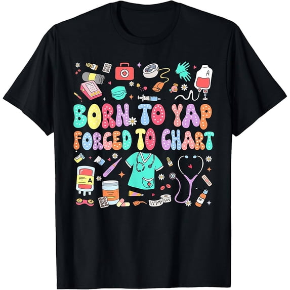 "Born to Yap Forced to Chart Funny Vintage Nurses T-Shirt with Colorful ...