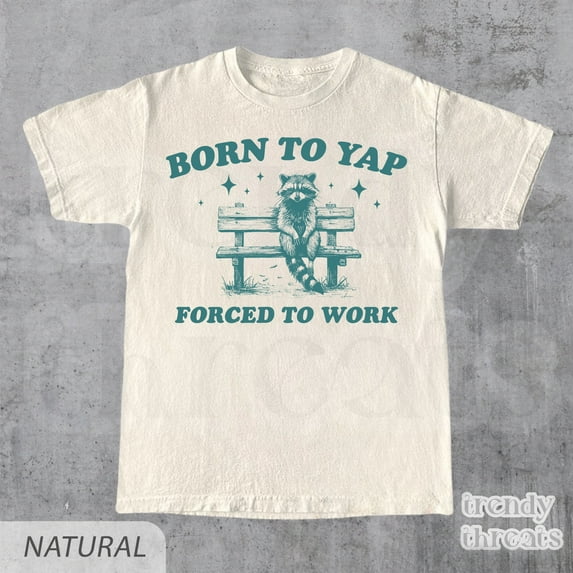 Born to Yap Forced to Work • Retro Meme Shirt • Funny Yapper Shirt ...