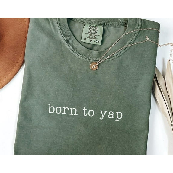 Born to Yap Shirt, Yapper T-shirt, Mom Shirt, Tee, Yapping Shirt ...
