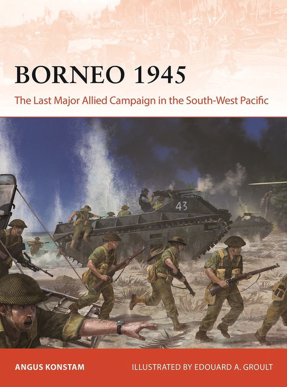 Campaign Borneo 1945: The Last Major Allied Campaign in the South-West ...