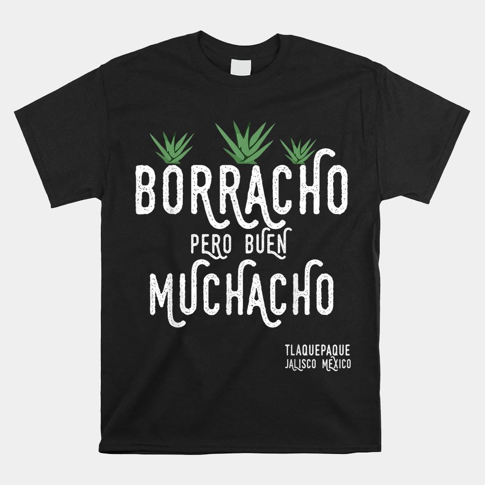 Borracho Pero Buen Muchacho Mexico Saying Shirt - Walmart.com