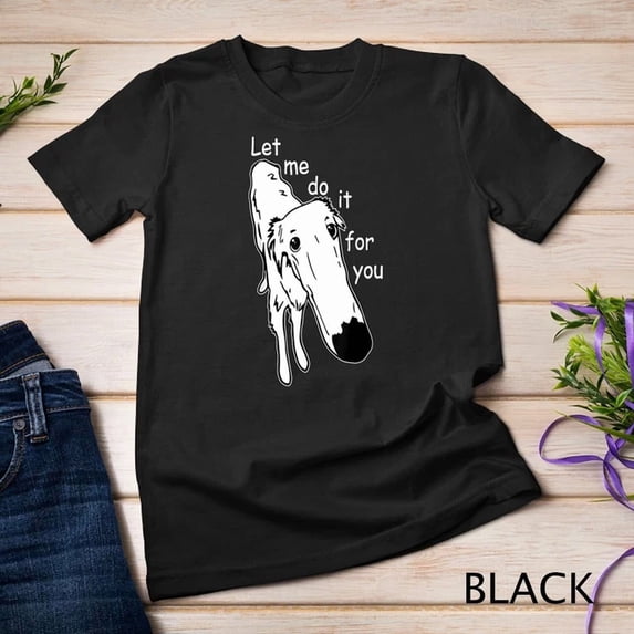 Borzoi Long Nose Dog Let Me Do It For You Unisex T-Shirt - Walmart.com