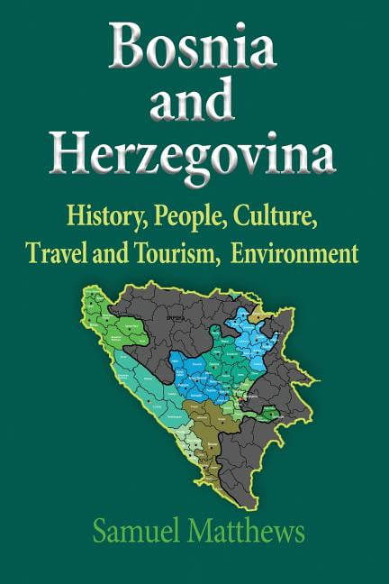 Bosnia and Herzegovina: History, People, Culture, Travel and Tourism ...