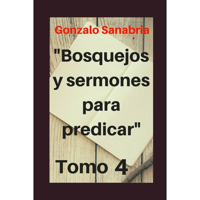 Bosquejos y Sermones para predicar, Tomo 4: Temas y predicaciones cristianas - Walmart.com