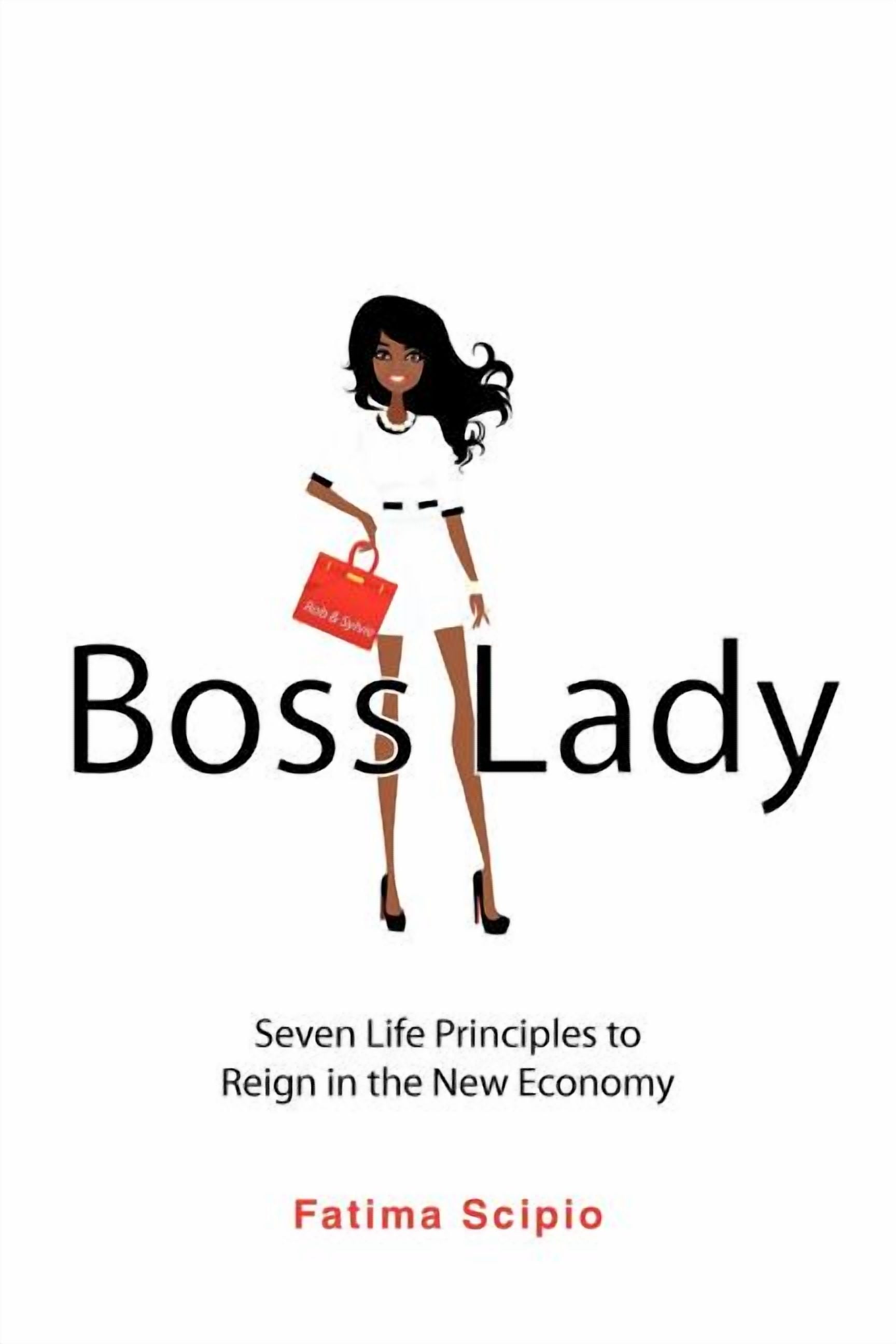 Boss Lady: Seven Life Principles to Reign in the New Economy ...