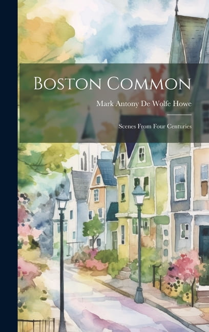 Boston Common: Scenes From Four Centuries (Hardcover) - Walmart.com