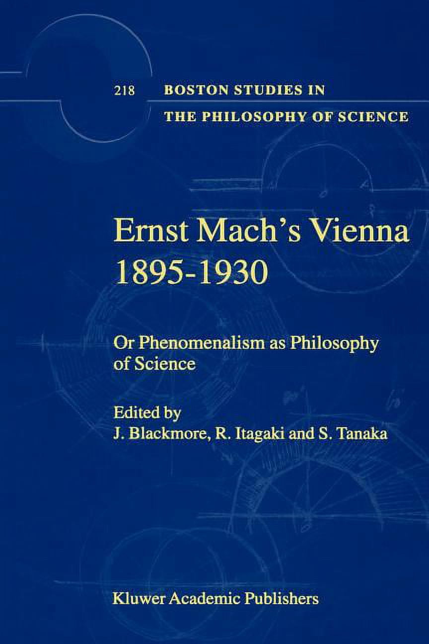 Boston Studies in the Philosophy and His Ernst Mach's Vienna 1895-1930 ...