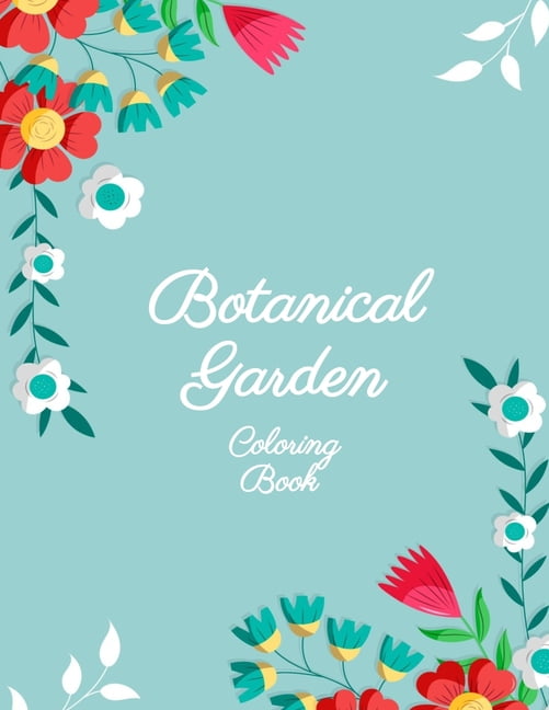 Botanical Garden Coloring Book: An Adult Coloring Book With Featuring ...