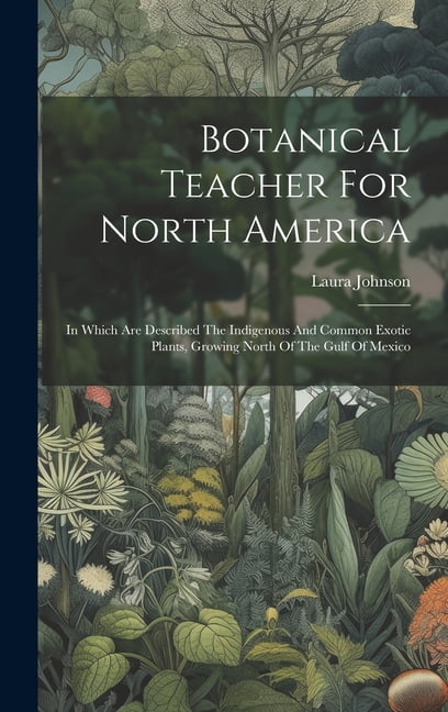 Botanical Teacher For North America: In Which Are Described The ...