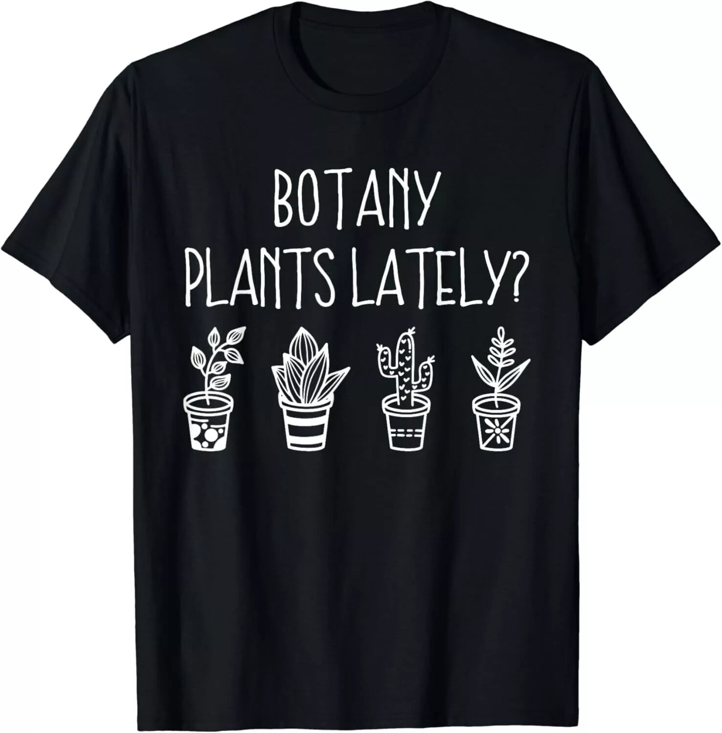 Botany Plants Lately Funny Plant Pun Gardener Sayings Humor Gift Unisex ...