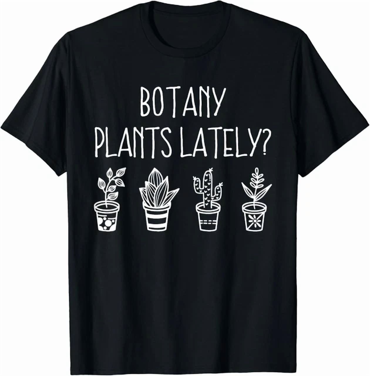 Botany Plants Lately Plant Pun Gardener Sayings Humor Gift Unisex T ...
