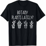 Botany Plants Lately Plant Pun Gardener Sayings Humor Gift Unisex T ...