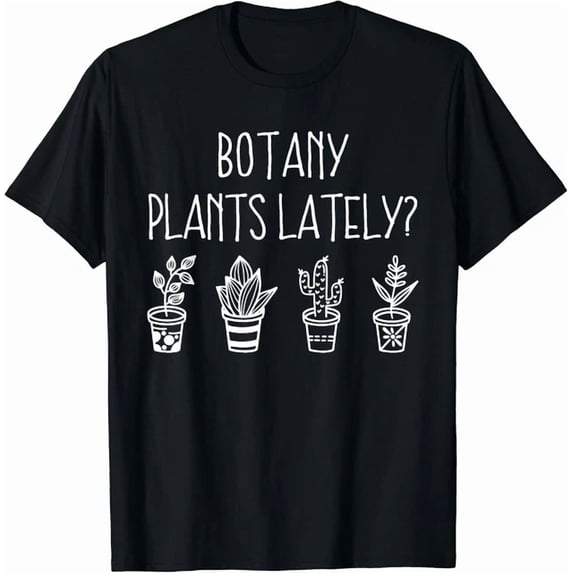 Botany Plants Lately Plant Pun Gardener Sayings Humor Gift Unisex T ...