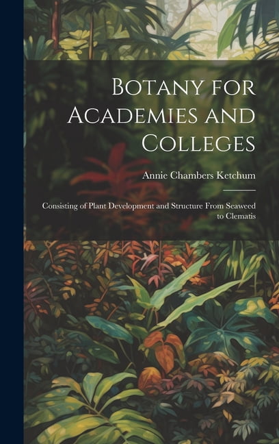 Botany for Academies and Colleges: Consisting of Plant Development and ...