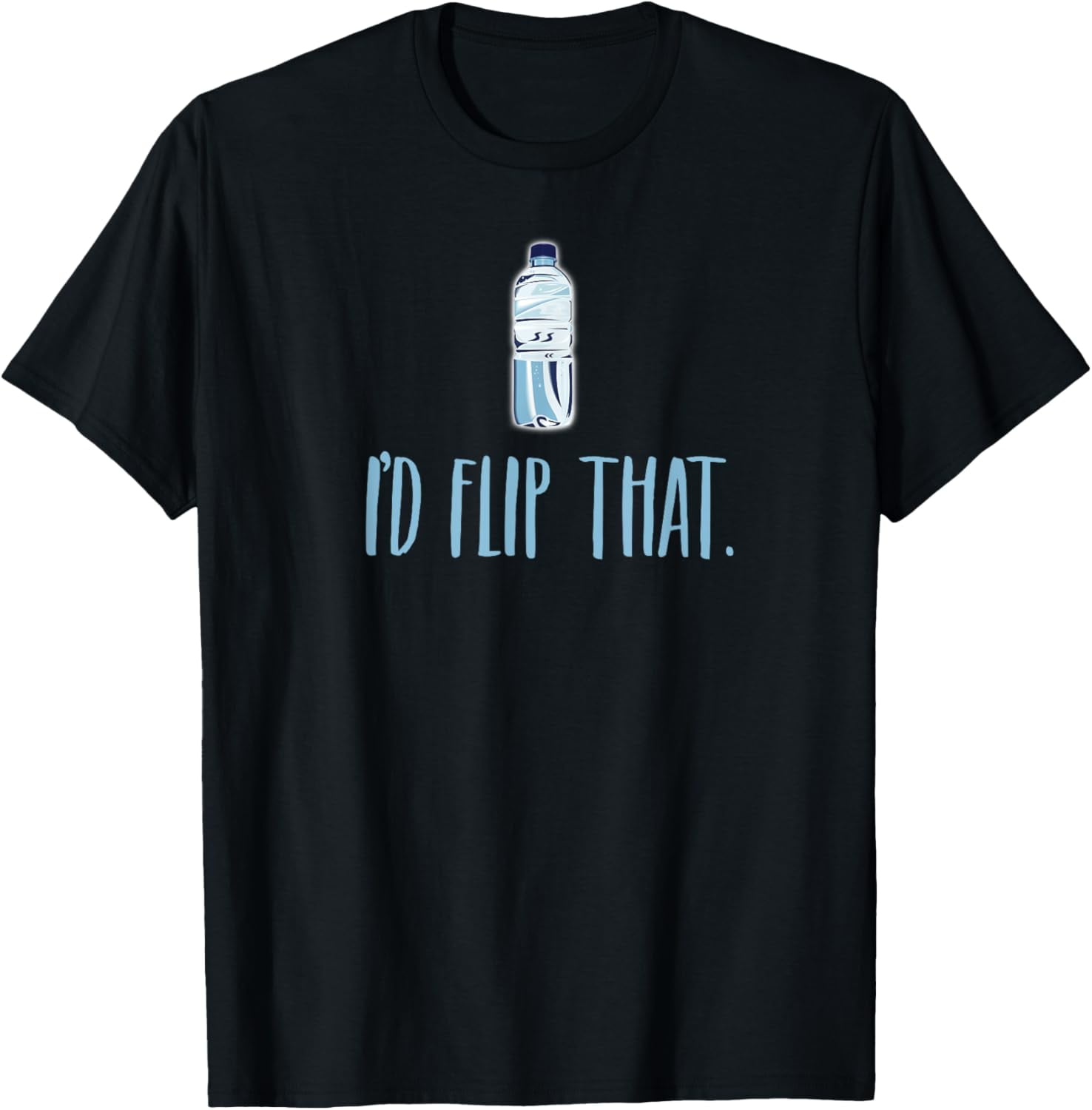Bottle Flip T-Shirt - I'd Flip That Water Bottle Shirt men and women ...