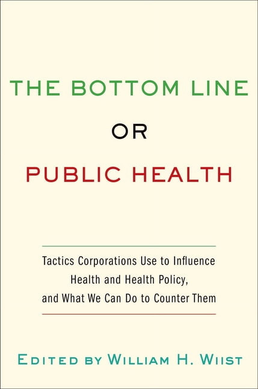 Bottom Line or Public Health: Tactics Corporations Use to Influence ...