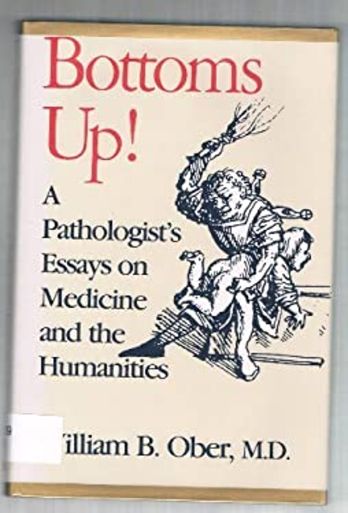 Pre-Owned Bottoms Up!: A Pathologists Essays on Medicine and the ...