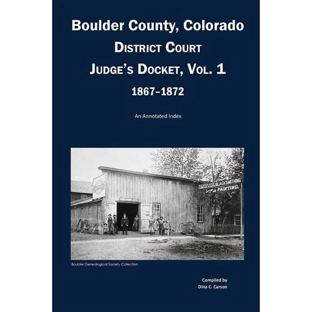 Boulder County, Colorado District Court Judge's Docket, Vol 1, 1867 ...