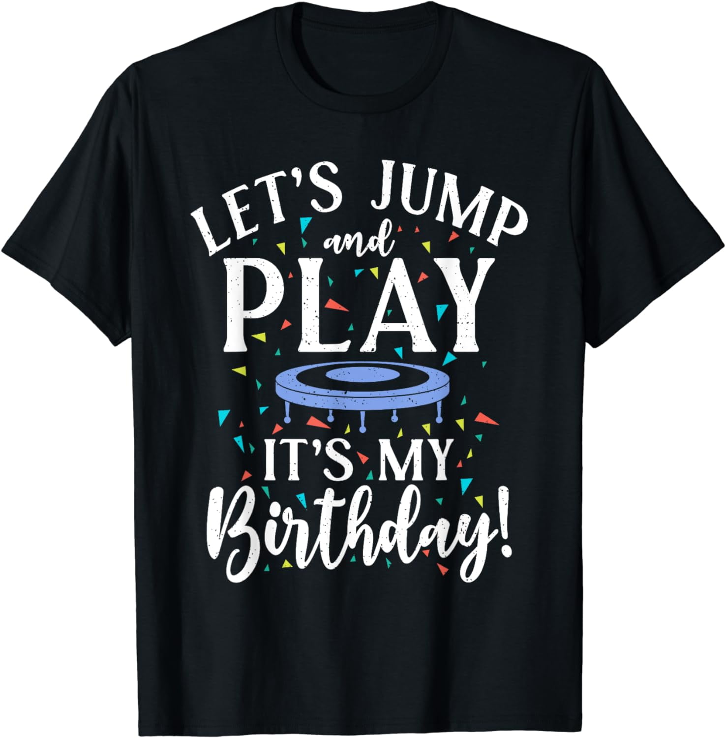 Bounce Jump Trampoline Lets Jump and play its my Birthday T-Shirt ...