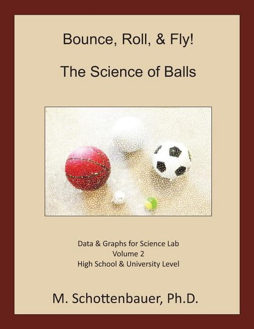 Bounce, Roll, & Fly: The Science of Balls: Data and Graphs for Science ...