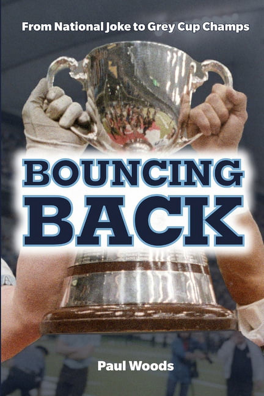 Bouncing Back: From National Joke to Grey Cup Champs (Paperback ...