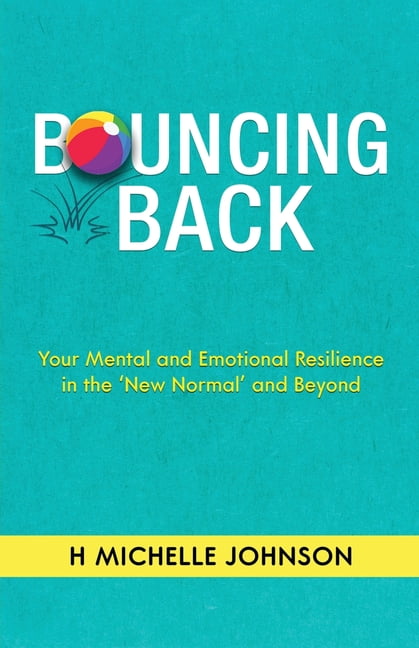 Bouncing Back: Your Mental and Emotional Resilience in the New Normal ...