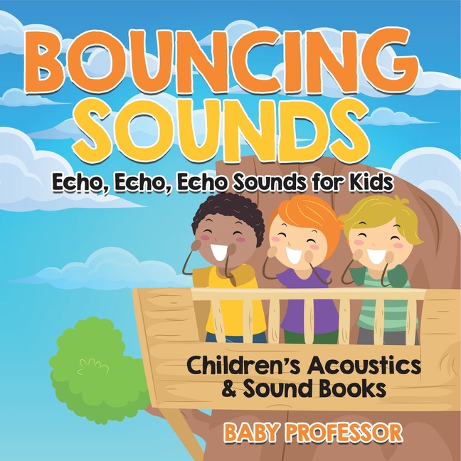 Bouncing Sounds: Echo, Echo, Echo - Sounds for Kids - Children's Acoustics & Sound Books ...