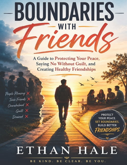 Boundaries with Friends: A Guide to Protecting Your Peace, Saying No ...