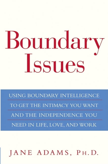 Boundary Issues: Using Boundary Intelligence to Get the Intimacy You ...