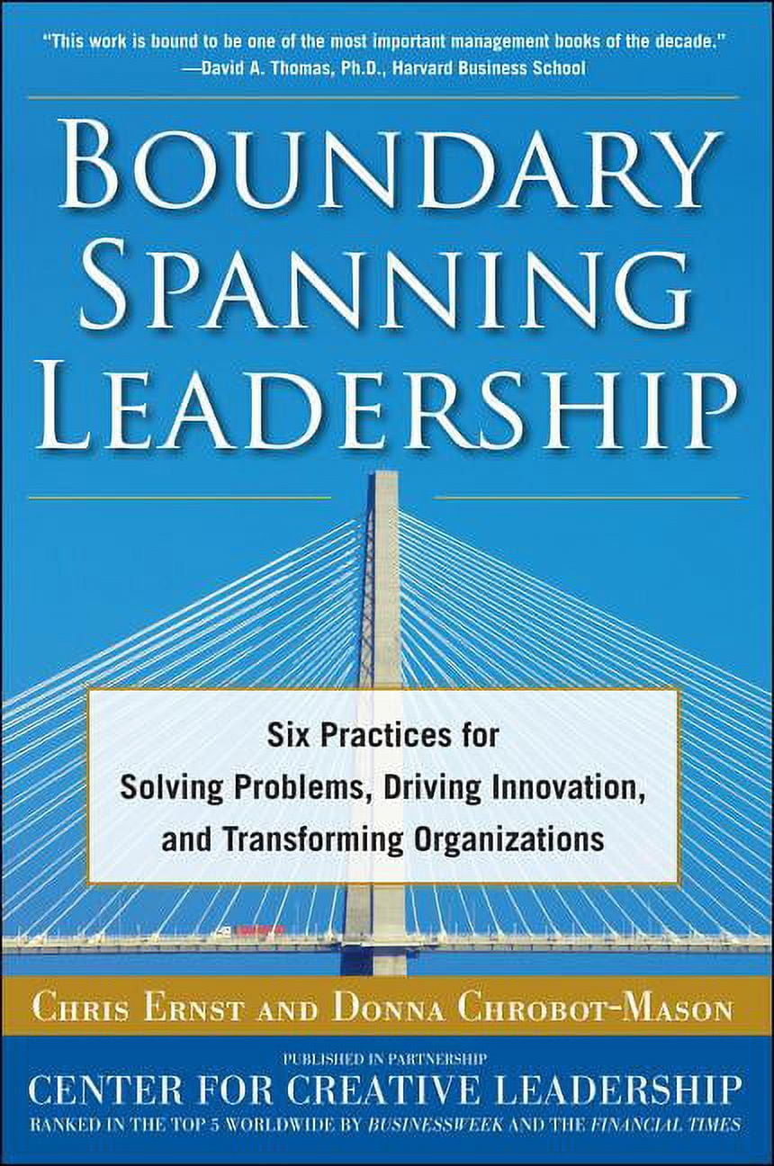 Boundary Spanning Leadership: Six Practices for Solving Problems ...