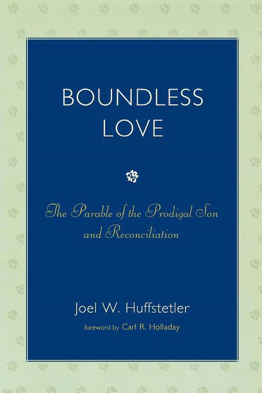 Boundless Love : The Parable of the Prodigal Son and Reconciliation ...