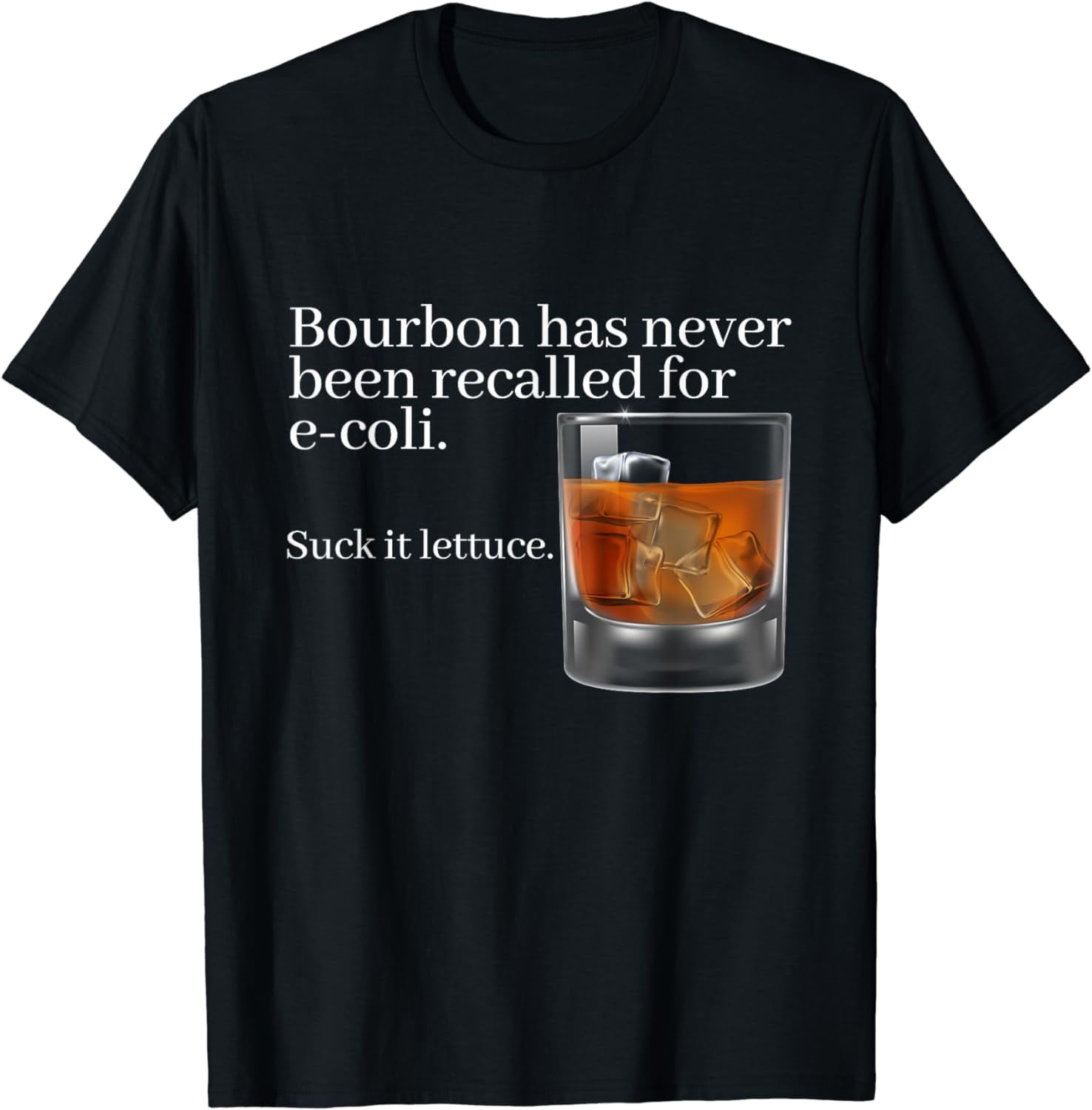 Bourbon Has Never Been Recalled for E-Coli - Funny Whiskey T-Shirt ...