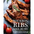 Bourbon, Ribs, and Rubs: The Magic of Cooking Low and Slow (Hardcover ...